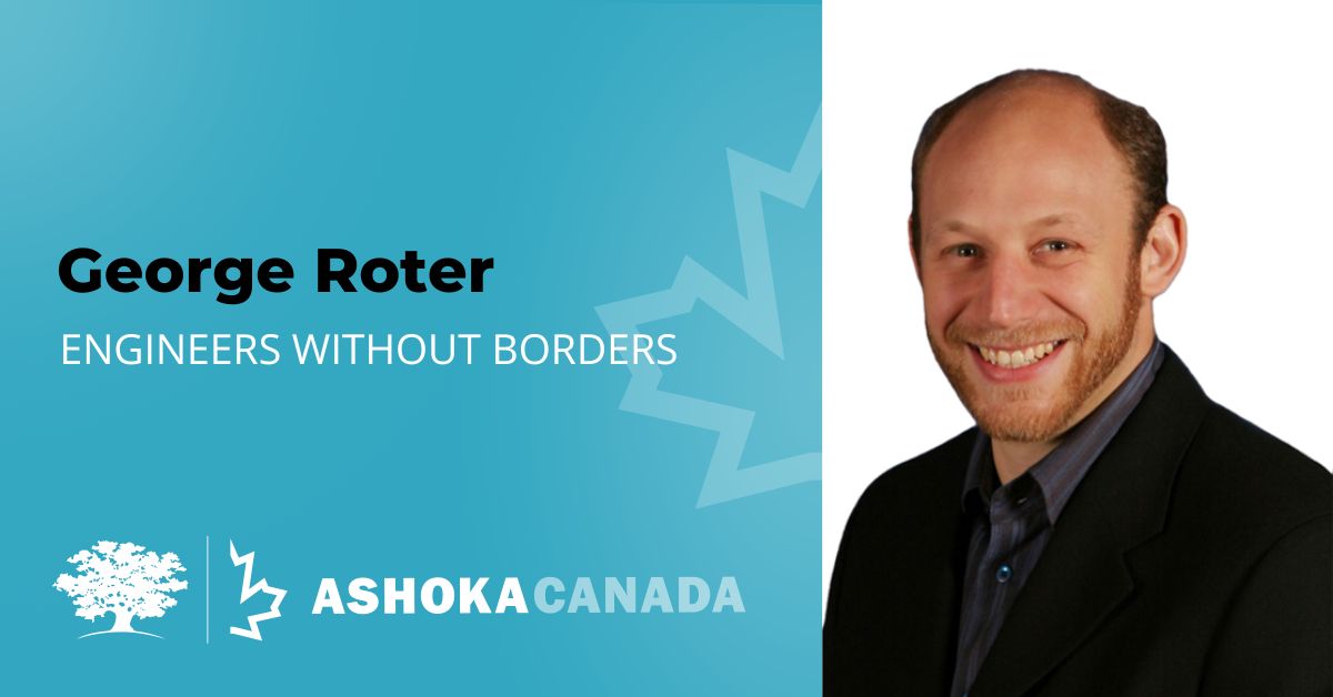 George Roter | Engineers without Borders | Ashoka Canada Fellow