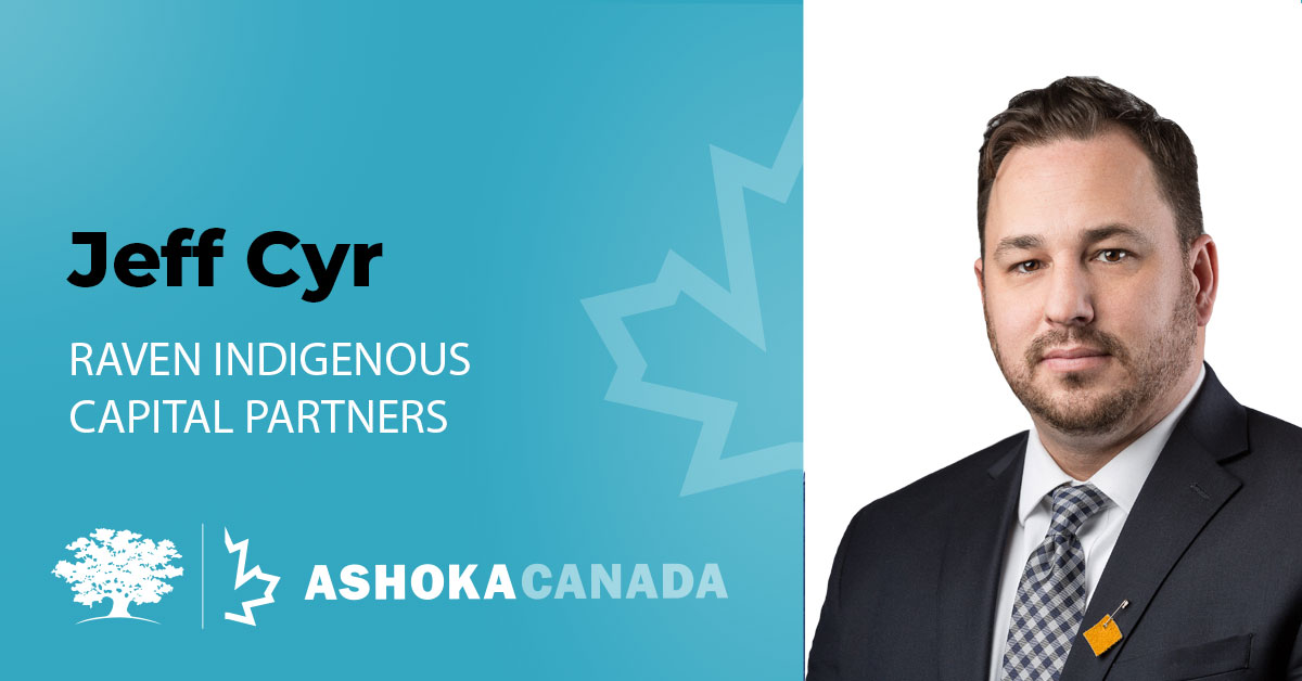 Jeff Cyr | Raven Indigenous Capital Partners | Ashoka Canada Fellow