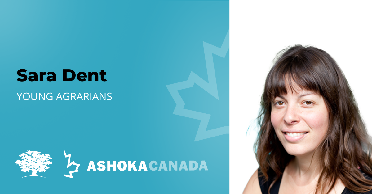 Sara Dent | Young Agrarians | Ashoka Canada Fellow