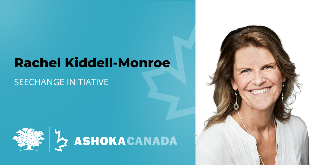 Rachel Kiddell-Monroe | SeeChange Initiative | Ashoka Canada Fellow